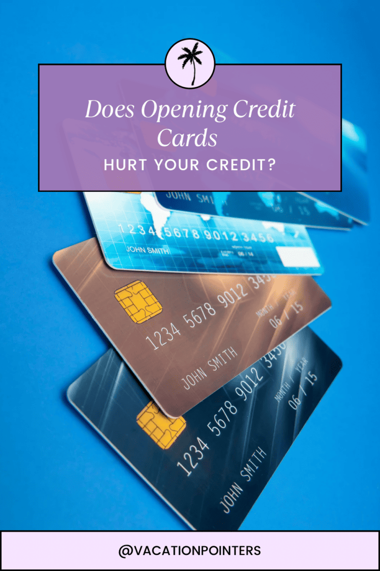 Does Opening Credit Cards Hurt Your Credit? - Vacation Pointers